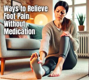 7 Natural Ways To Relieve Foot Pain Without Medication